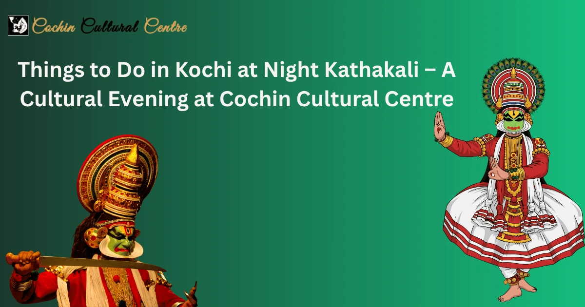 Best 5 Kathakali Dance Shows in Kochi | Must-See Performances